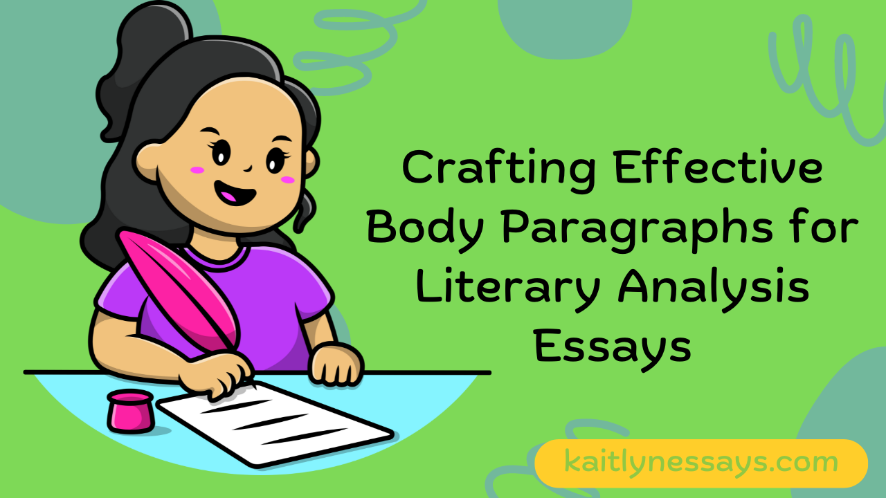 Writing Good Body Paragraphs for a Literary Analysis Essay